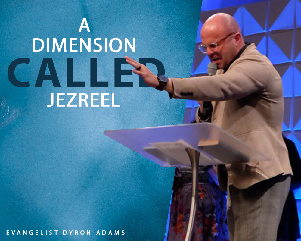 A Dimension Called Jezreel | Dyron Adams | North Cities in Garland, TX
